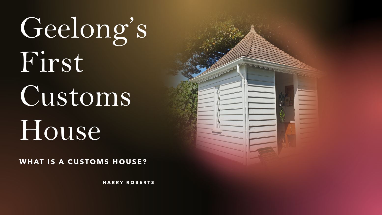 Geelong’s First Customs House | Investigator Multimedia